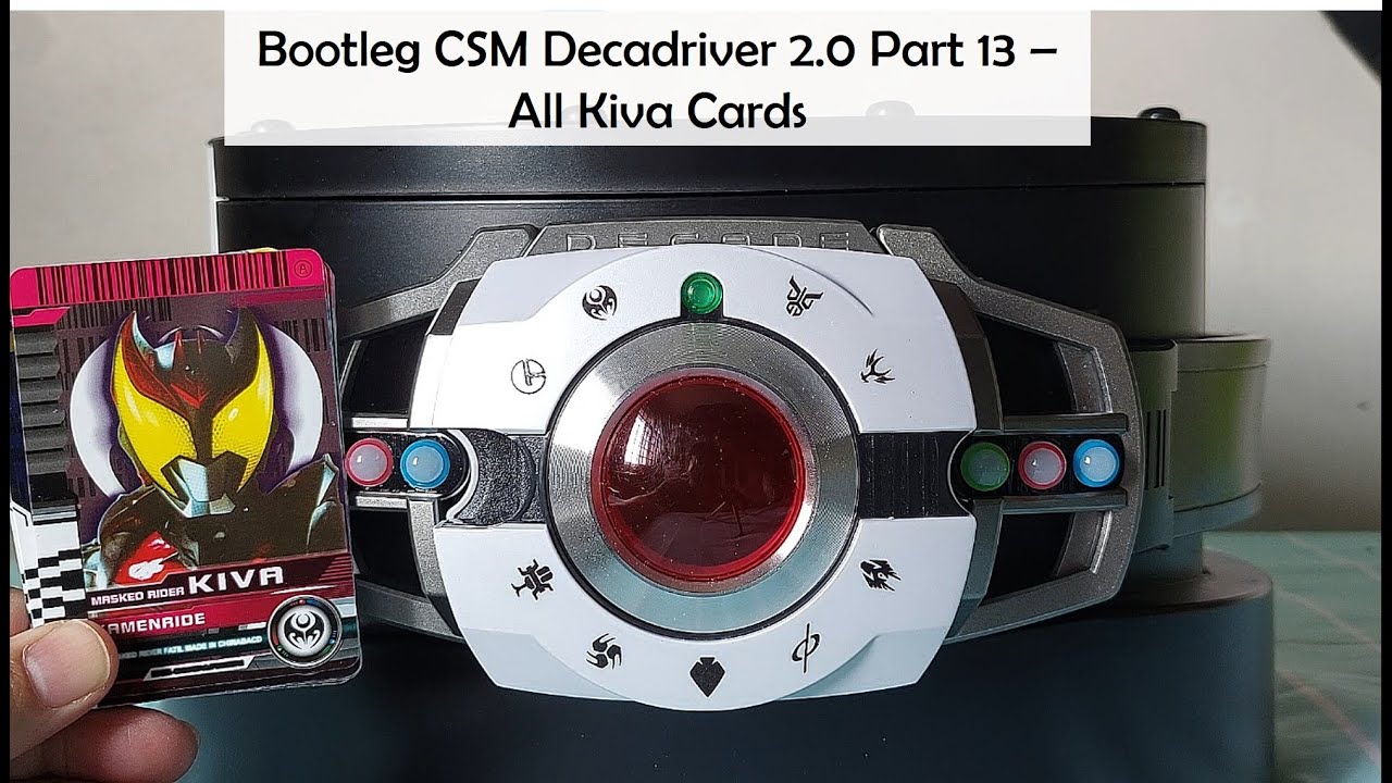 Bootleg CSM Decadriver 2.0 Part 13 - All Kiva Cards 国产帝骑 Kamen Rider ...