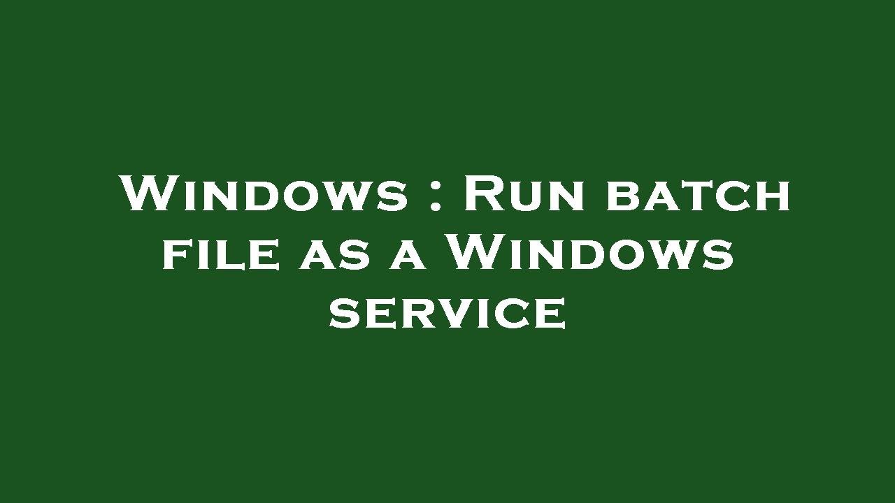 Windows Run Batch File As A Windows Service YouTube Windows Run Batch File As A Windows Service YouTube