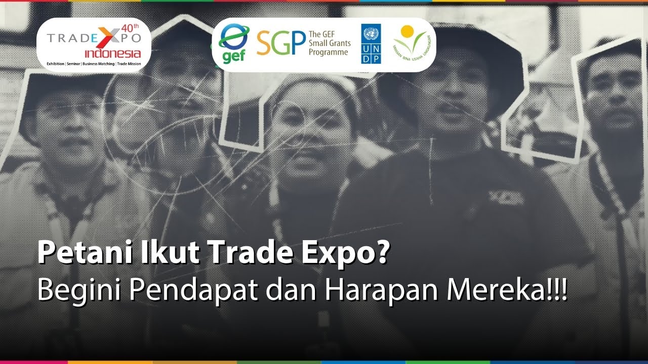 Ini Pendapat Petani Setelah Mengikuti Trade Expo Indonesia! GEF SGP ...