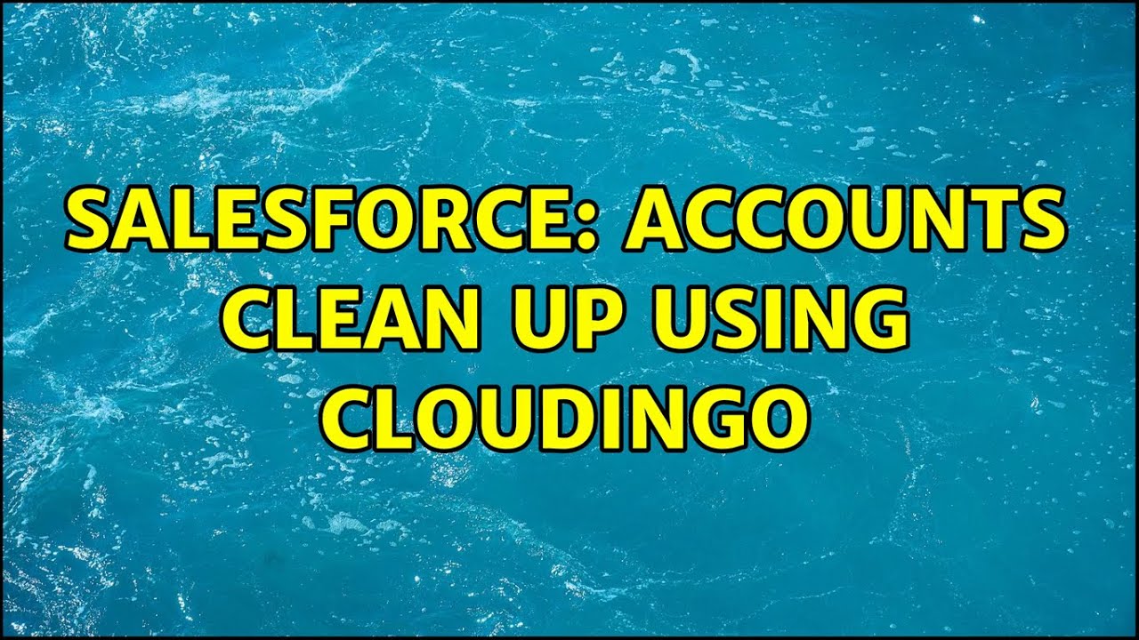 Salesforce: Accounts clean up using Cloudingo - YouTube