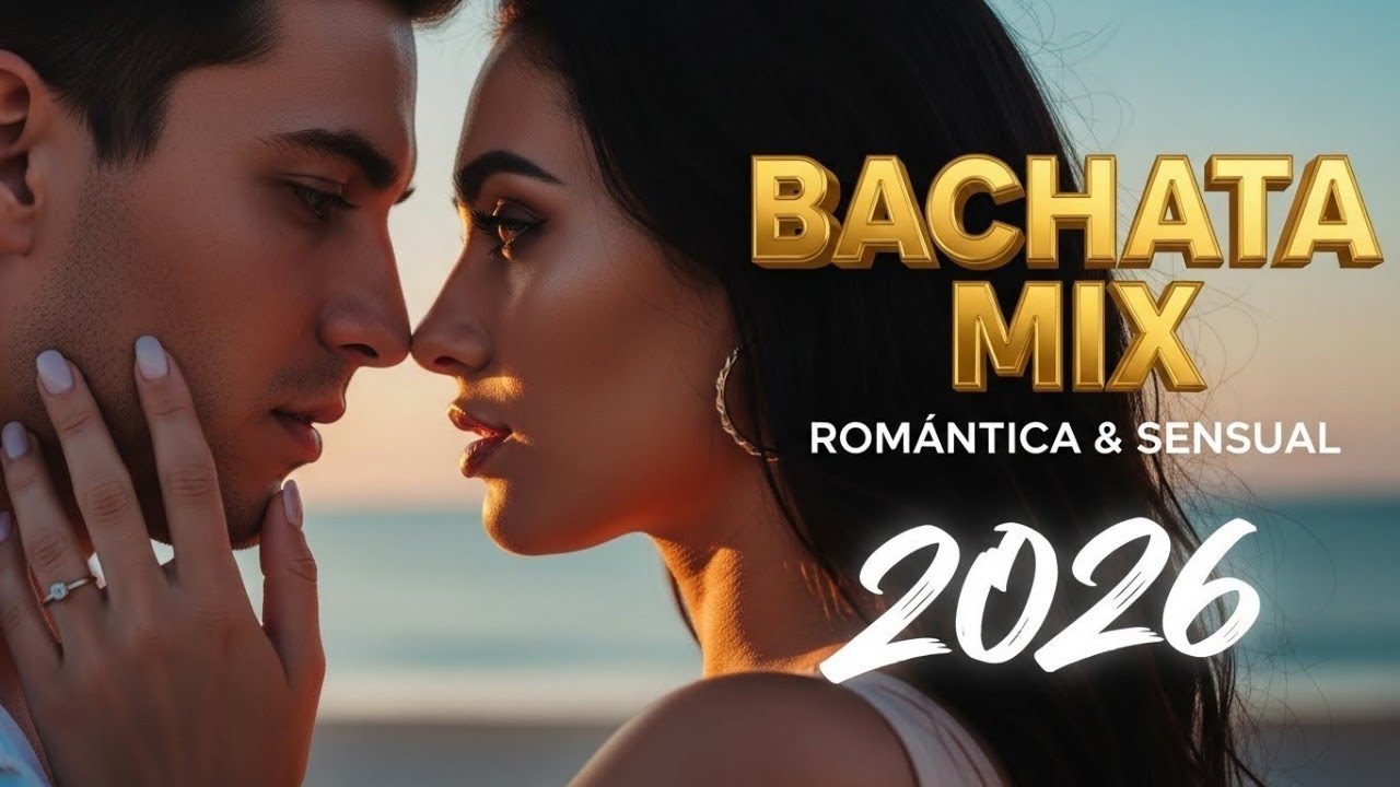Bachata Mix 2026 – Canciones Suaves, Sensuales y Llenas de Sentimiento ...