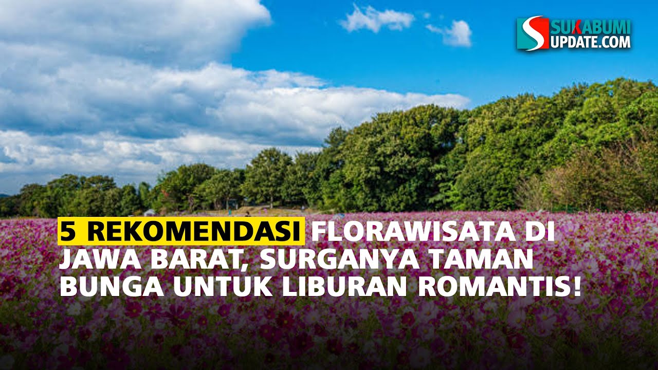 5 Rekomendasi Florawisata di Jawa Barat, Surganya Taman Bunga untuk ...