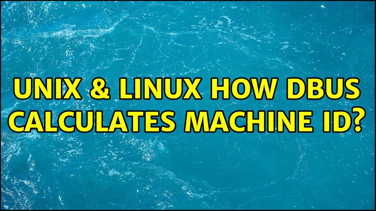 Unix & Linux: How dbus calculates machine id? - YouTube