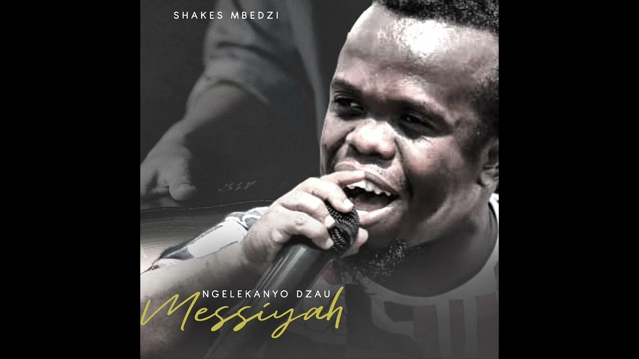 Shakes Mbedzi Ngelekanyo Dzau Messiyah - YouTube
