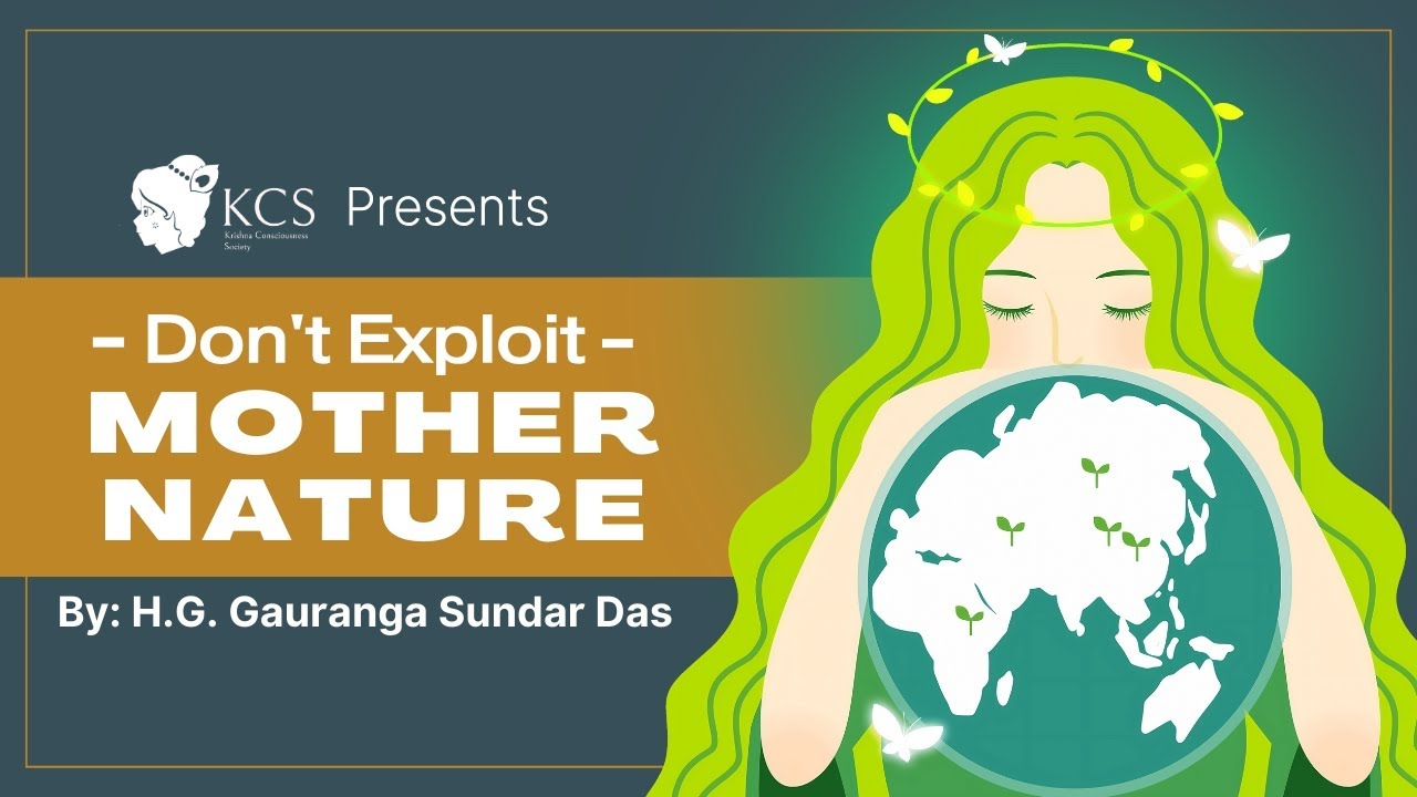 Don't Exploit Mother Nature | By H. G. Gauranga Sundar Das | KCS ...