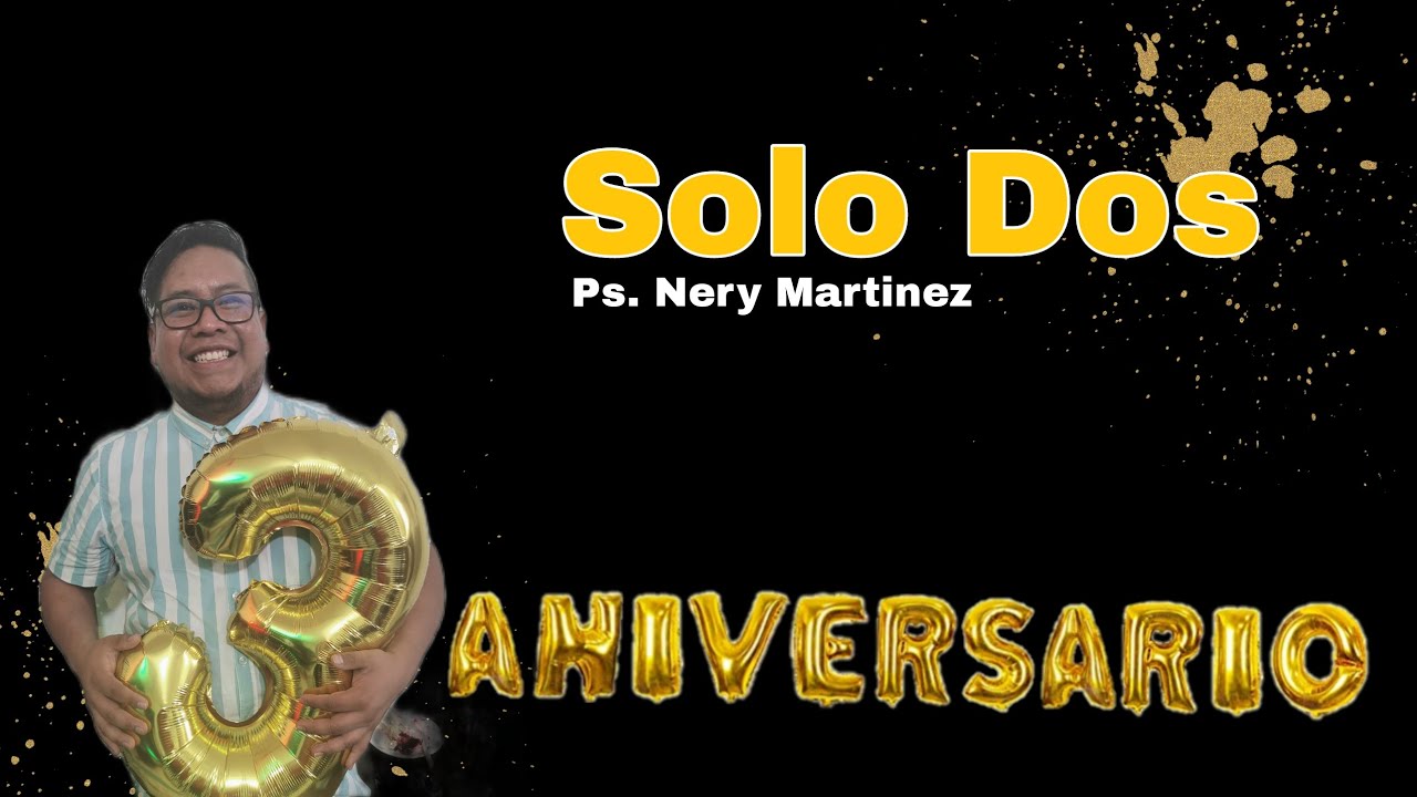 Solo Dos - Ps Nery Martinez (3er Aniversario) - YouTube