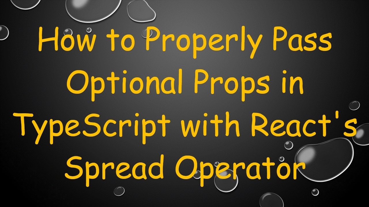 How To Properly Pass Optional Props In Typescript With Reacts Spread Operator Youtube