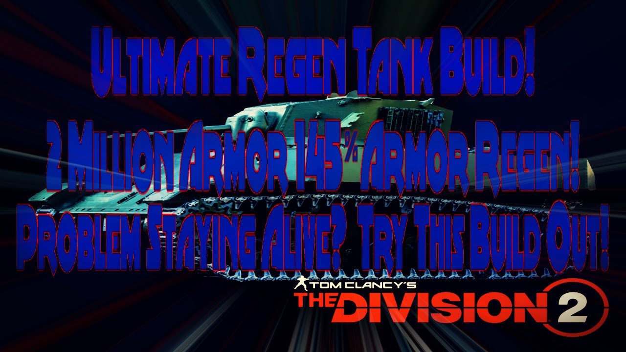 The Division 2 - Ultimate Regen Tank Build! 2 Mill Armor 145k+ Armor ...