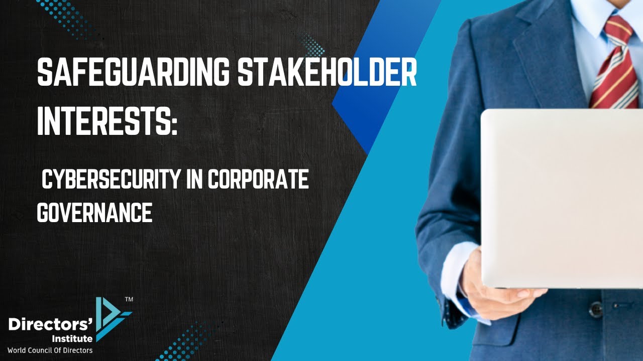 Safeguarding Stakeholder Interests: Cybersecurity in Corporate ...