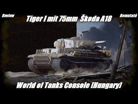 Tiger I mit 75mm Škoda A18 Review Bemutató #2022 # World of Tanks ...