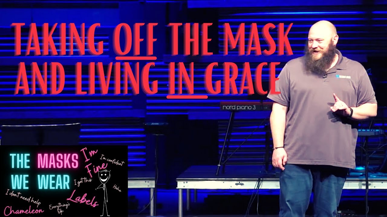 The Masks We Wear: Taking Off the Mask and Living in Grace - YouTube