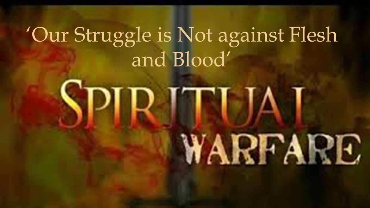 Spiritual Warfare - Our Struggle is not Against Flesh and Blood - YouTube