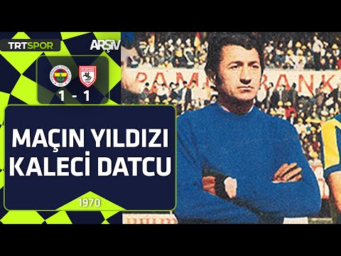Fenerbahçe - Samsunspor: 1-1 (1970-71 sezonu) Maçın adamı kaleci Datcu