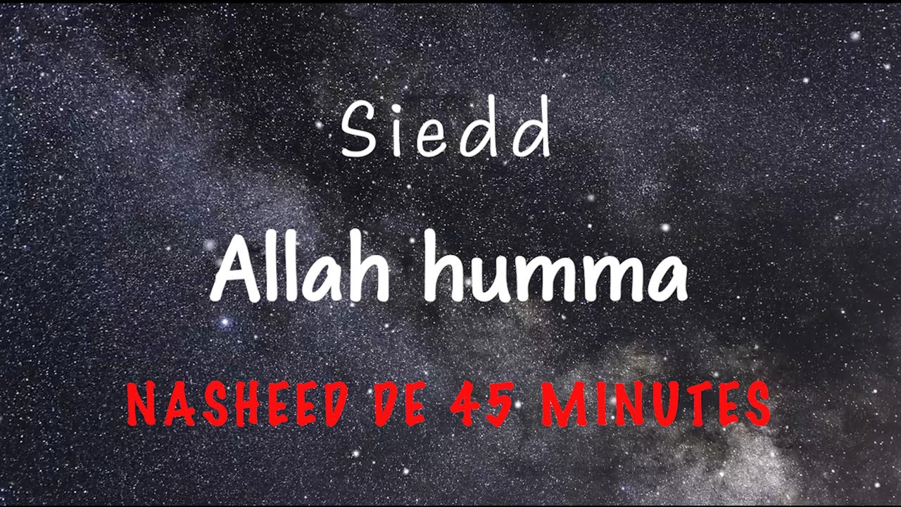 Siedd - Allah Humma | Nasheed Traduit en Français | Version Longue de ...