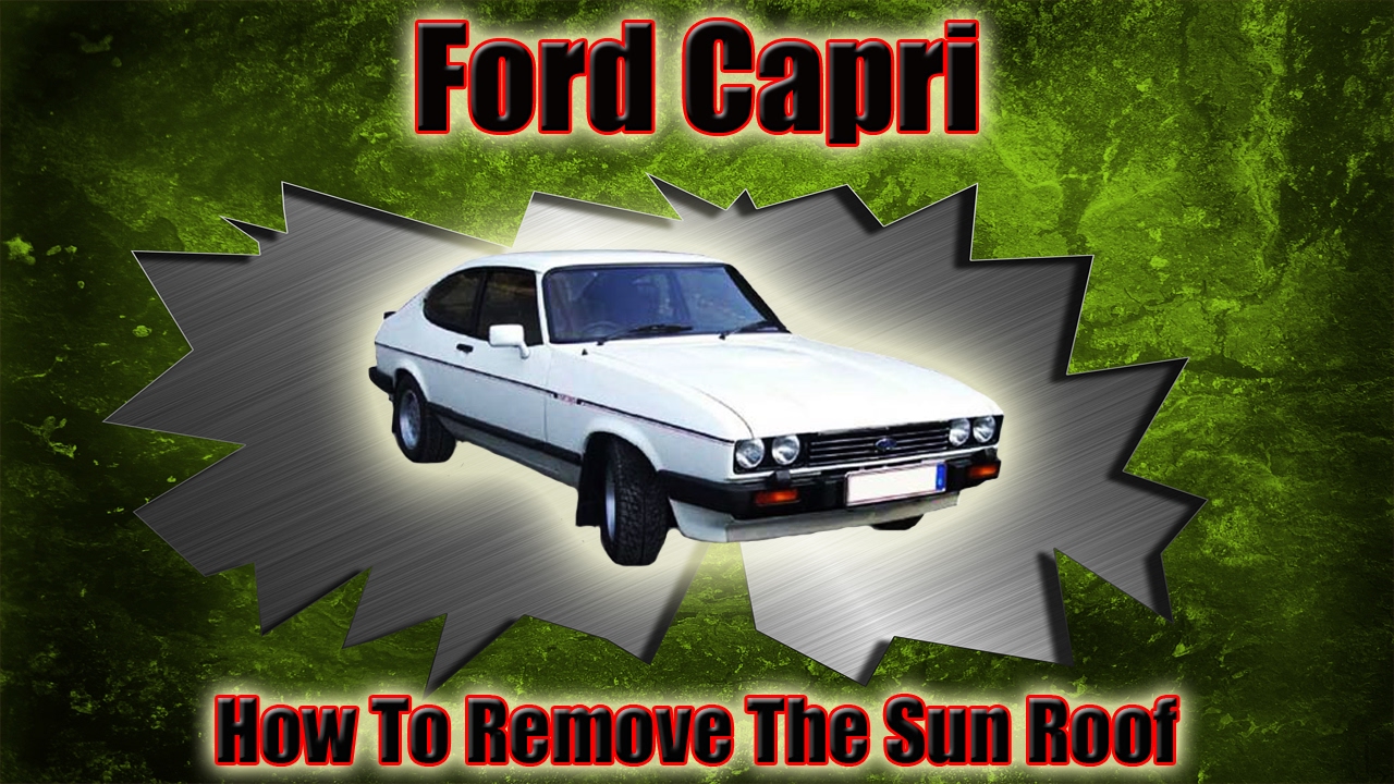 How To Remove A Ford Capri Factory Sun Roof Cover - YouTube