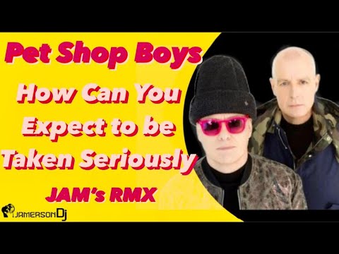 Pet Shop Boys - How Can You Expect to be Taken Seriously [Jam's Rmx ...