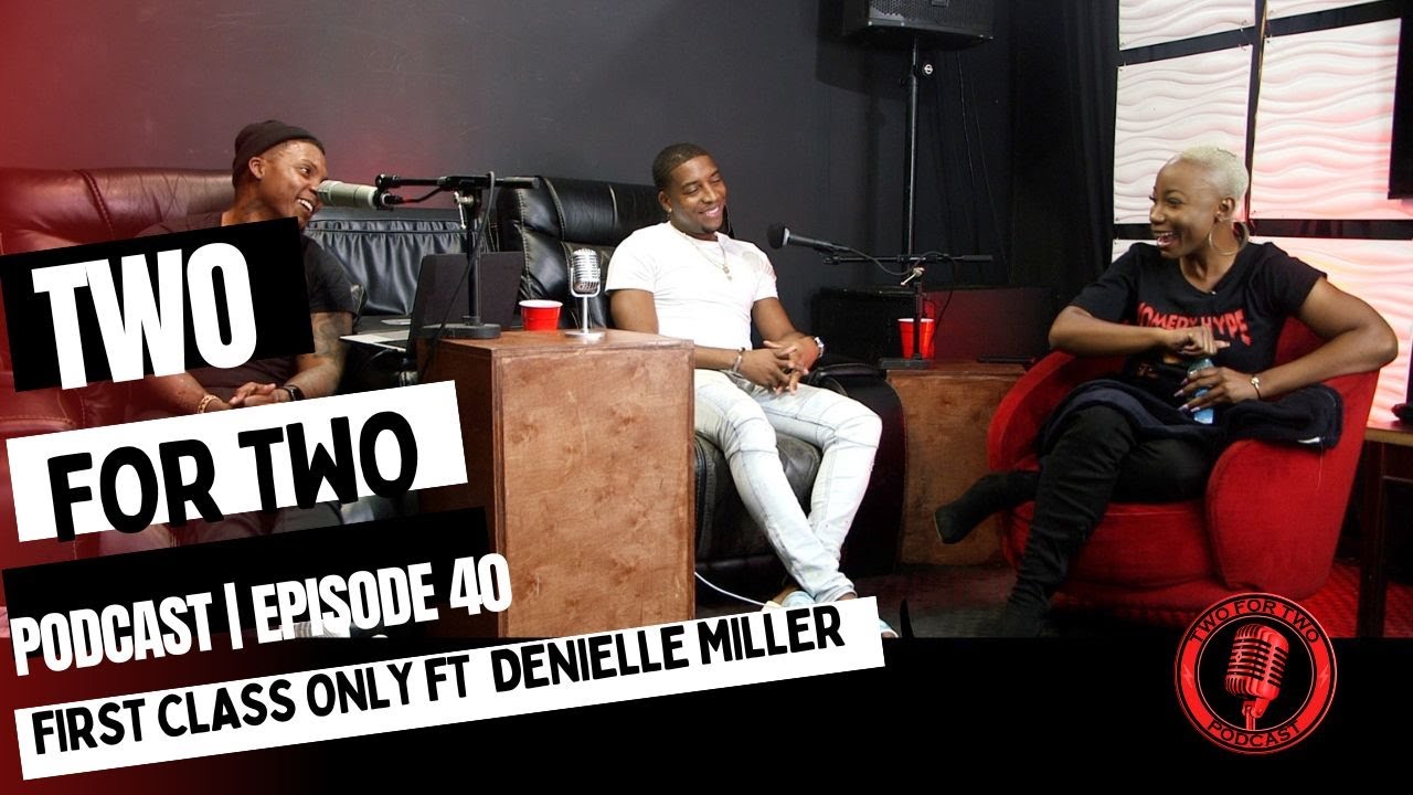 Two For Two Podcast Episode 40 | First Class Only ft Denielle Miller ...