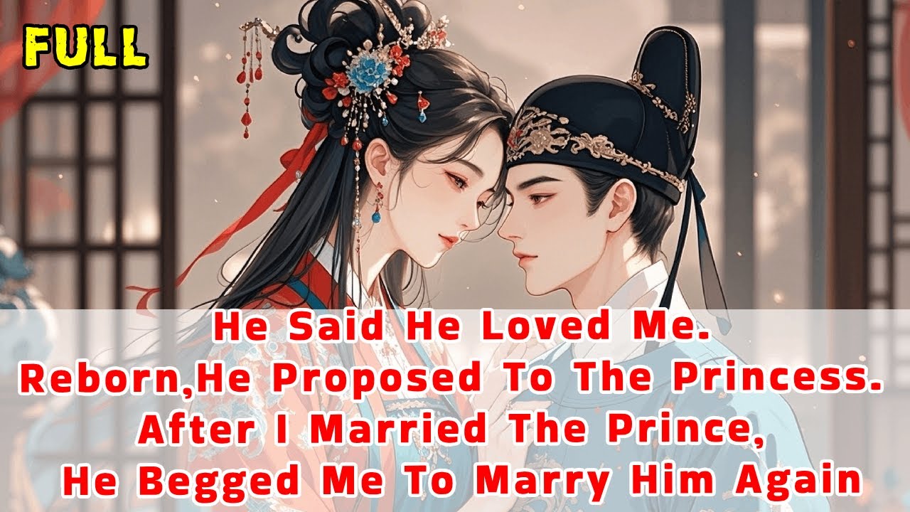 He Said He Loved Me.Reborn,He Proposed To The Princess.But After I ...