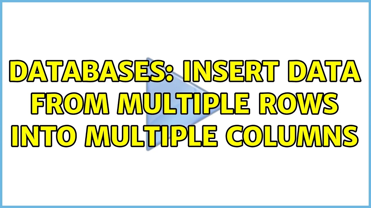 Databases: Insert data from multiple rows into multiple columns - YouTube