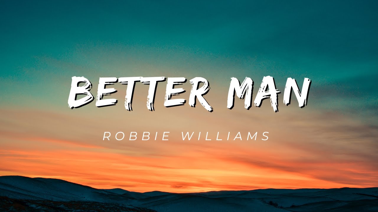 Robbie Williams - Better Man (Lyrics) - YouTube