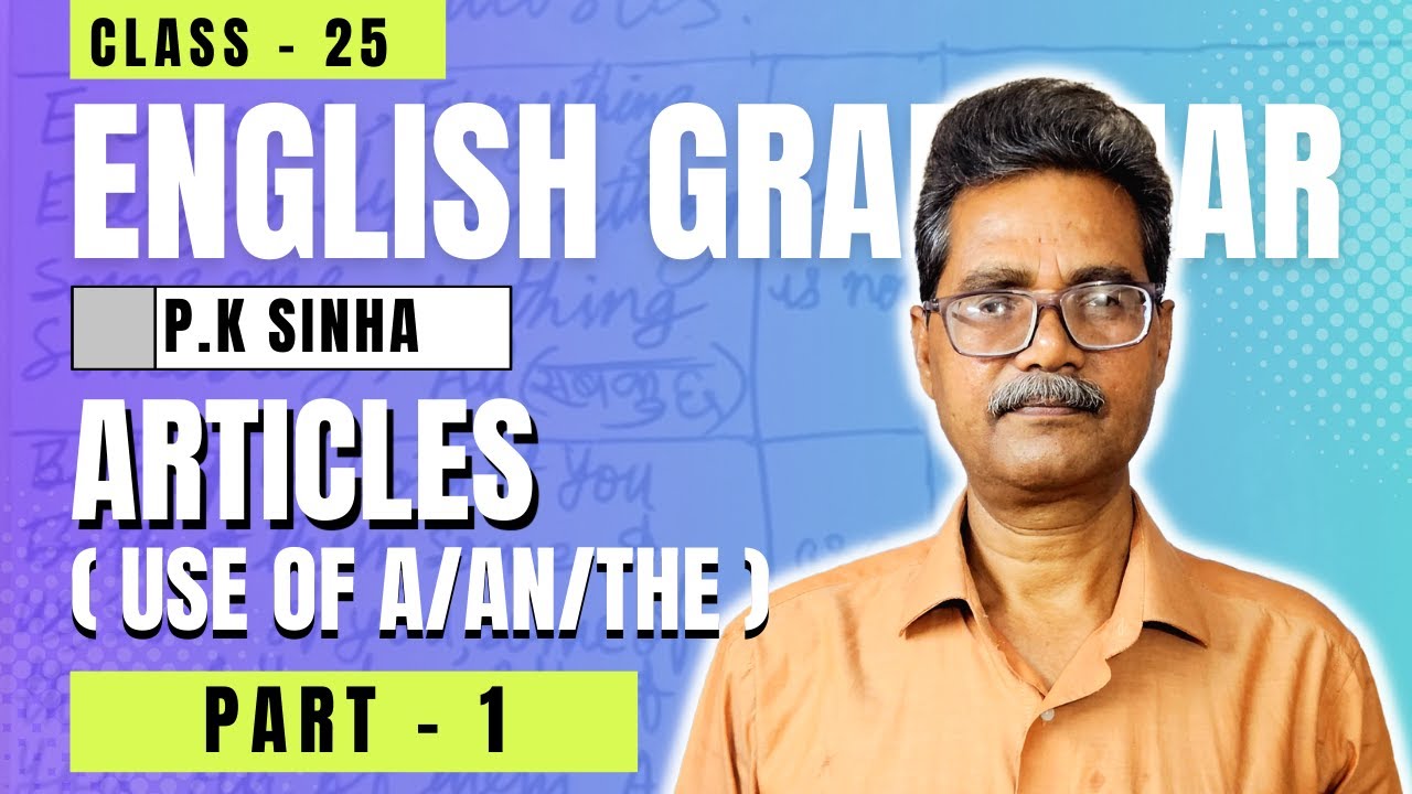 ARTICLES Use Of A AN THE Part 1 English Grammar P K Sinha articles-use-of-a-an-the-part-1-english-grammar-p-k-sinha