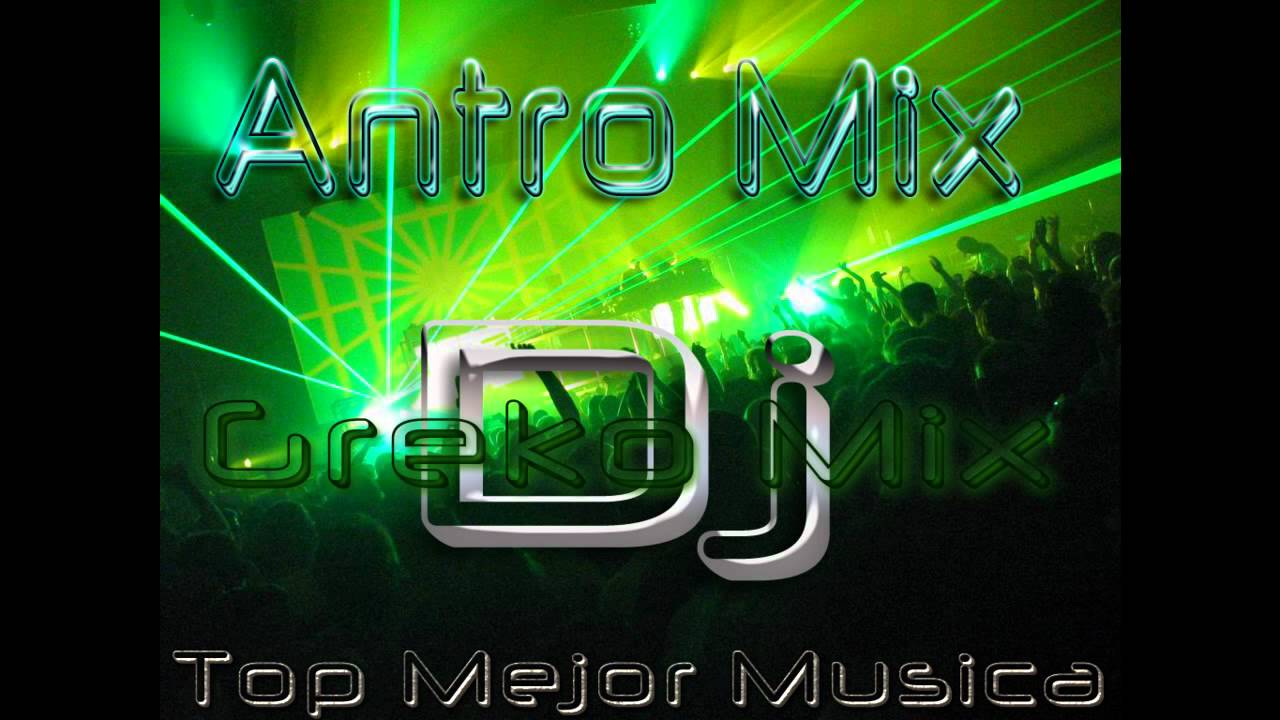 Antro Mix Dj Greko Mix Version Exclusiva Para Topmejormusica Youtube