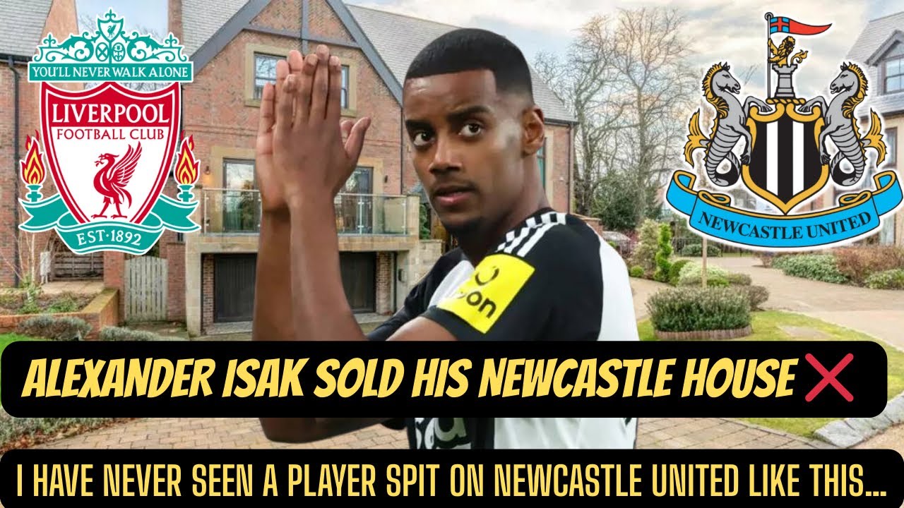 Alexander Isak HAS SOLD HIS HOUSE IN NEWCASTLE WITH LIVERPOOL TRANSFER ...