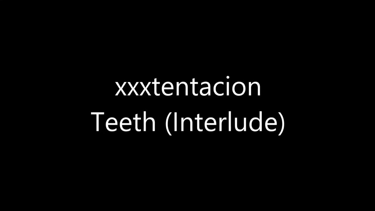 XXXTENTACION - Teeth (Interlude) - YouTube