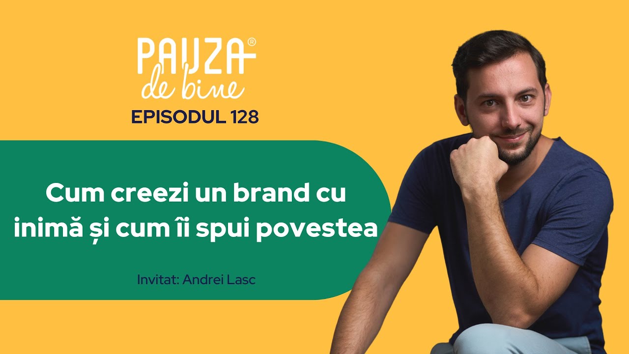Pauza de Bine - E128: Cum creezi un brand cu inimă și cum îi spui povestea, cu Andrei Lasc - YouTube
