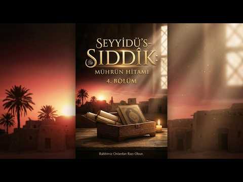SEYYİDÜ'S-SIDDÎK: MÜHRÜN HİTAMI - 4. Bölüm - Final