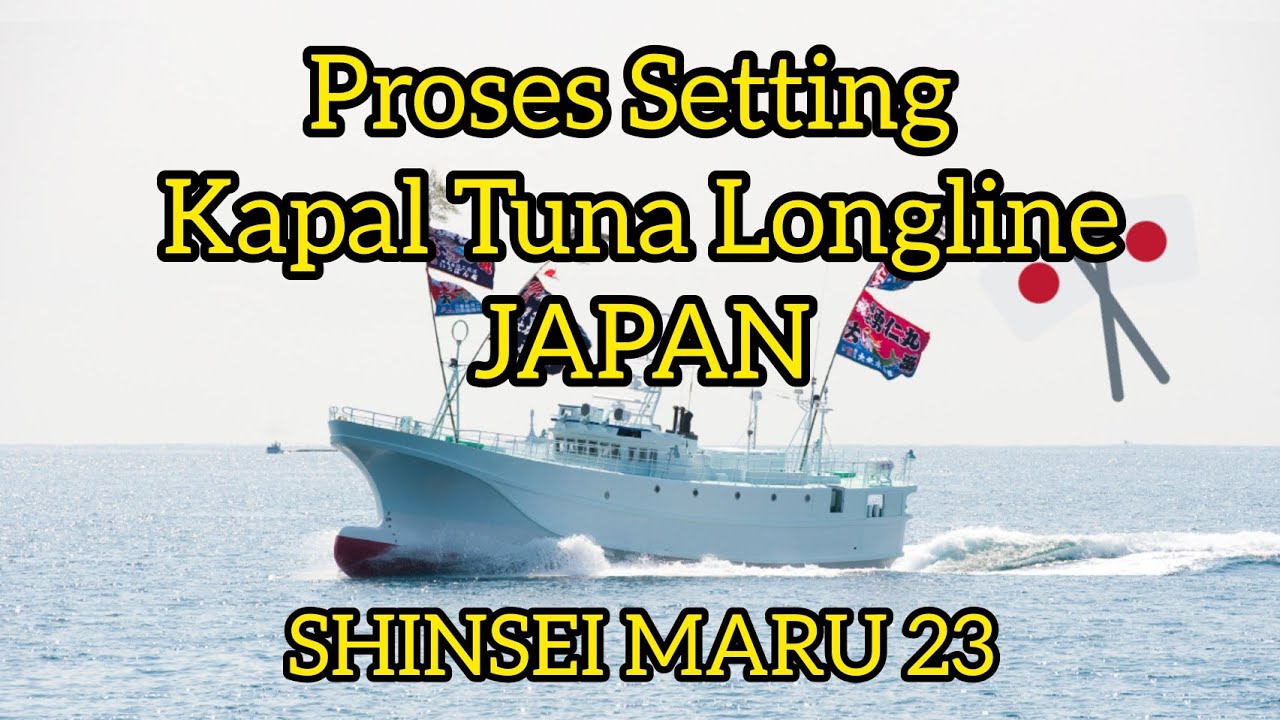 Cara Kerja Kapal Longline Jepang_SHINSEI MARU 23_Baduri Senpai & Kawan2 ...