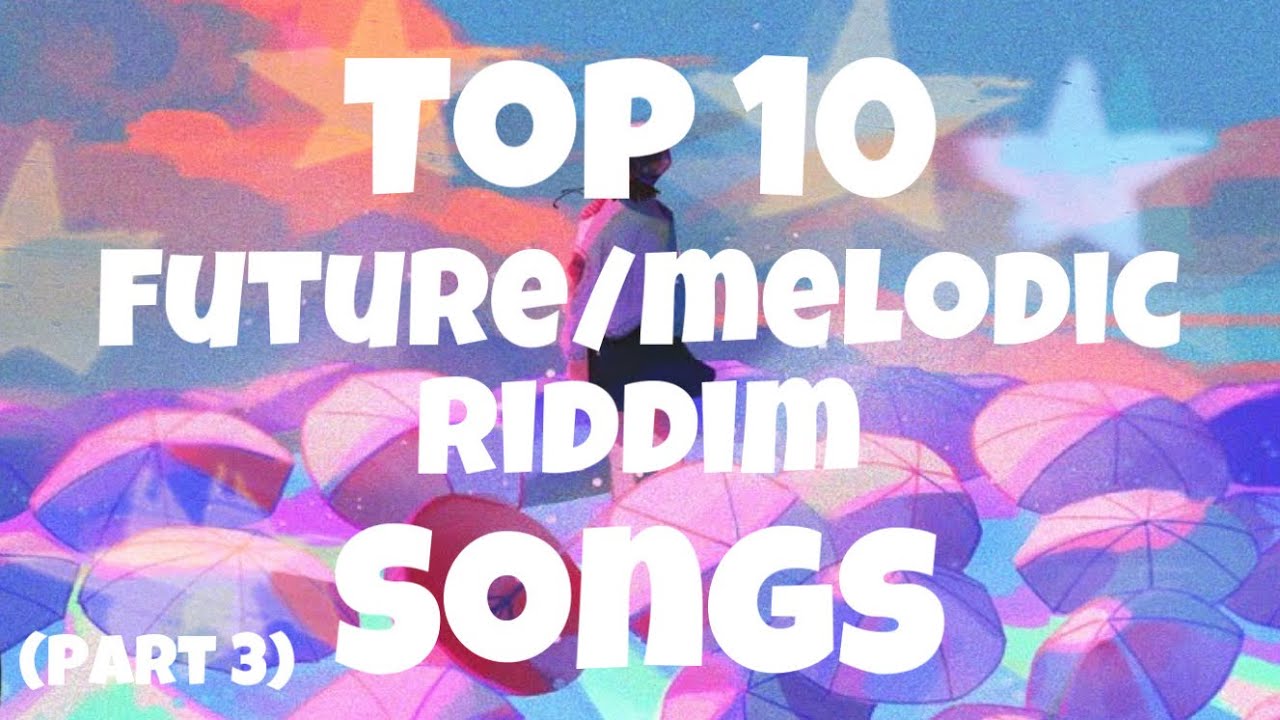 Top 10 Future/melodic riddim songs (part 3) - YouTube