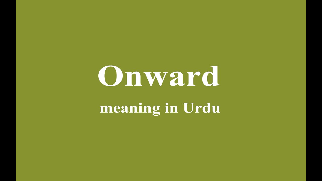 Onward meaning in Urdu - YouTube