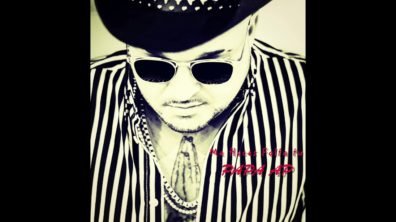 PAPA AP ( me haces falta tu ) - YouTube