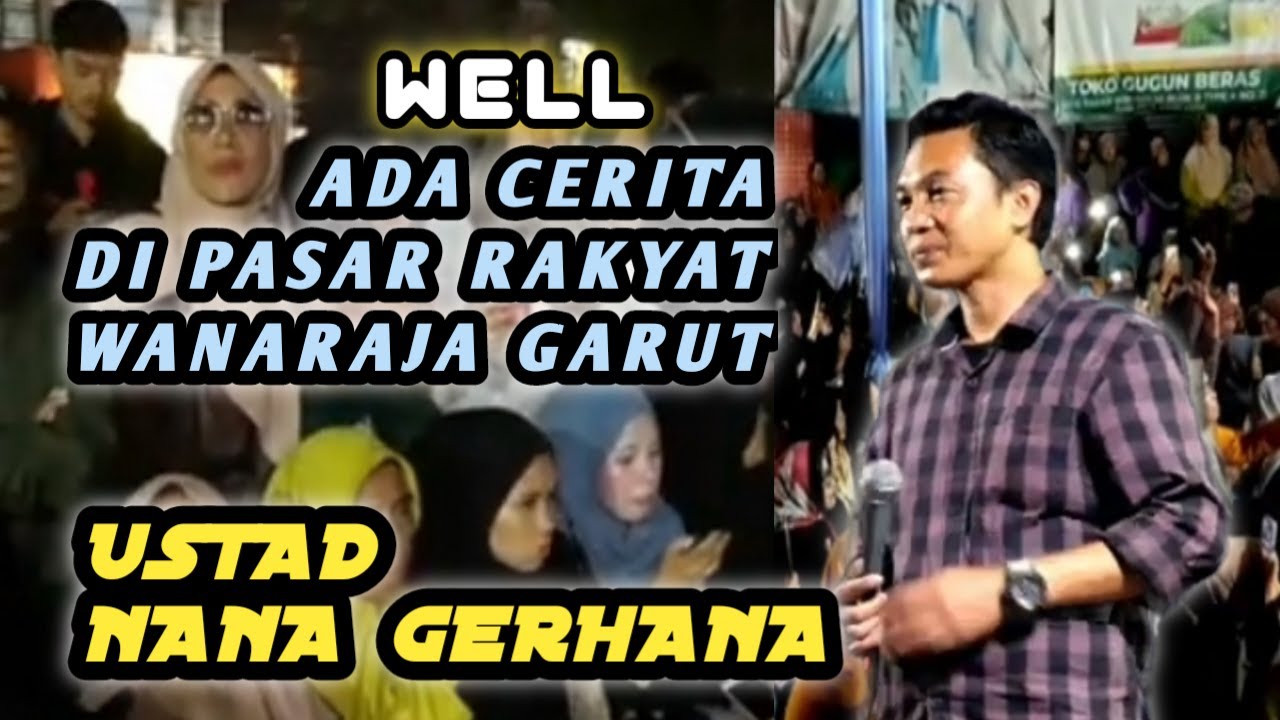 ADA CERITA DI PASAR RAKYAT WANARAJA GARUT | CERAMAH USTAD NANA GERHANAA ...