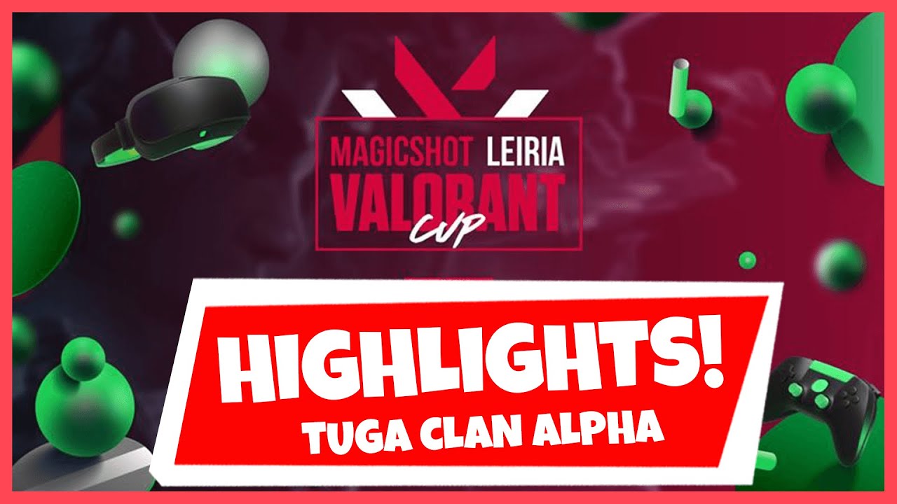 MAGICSHOT LEIRIA VALORANT CUP HIGHLIGHTS TUGA CLAN ALPHA - YouTube
