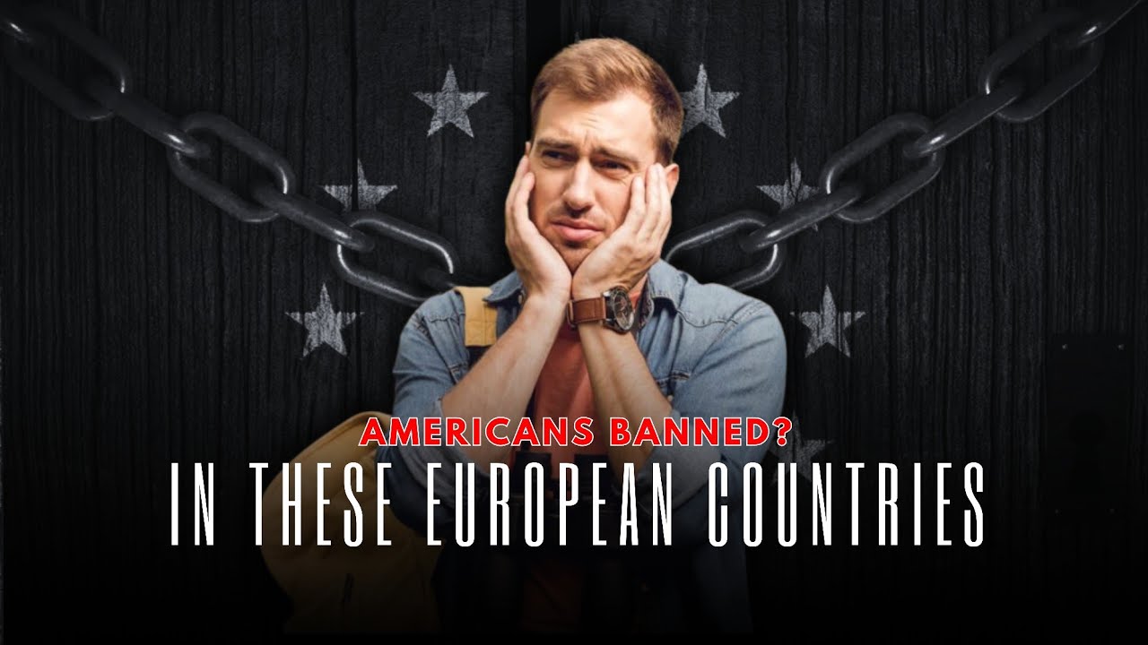 Americans BANNED? These European Countries Just Said NO! (Shocking ...