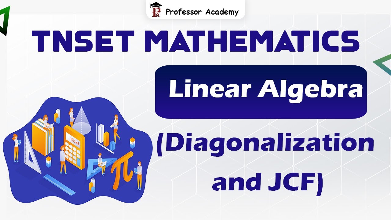 TNSET | Unit-1 Linear Algebra (Diagonalization and JCF) | Professor ...