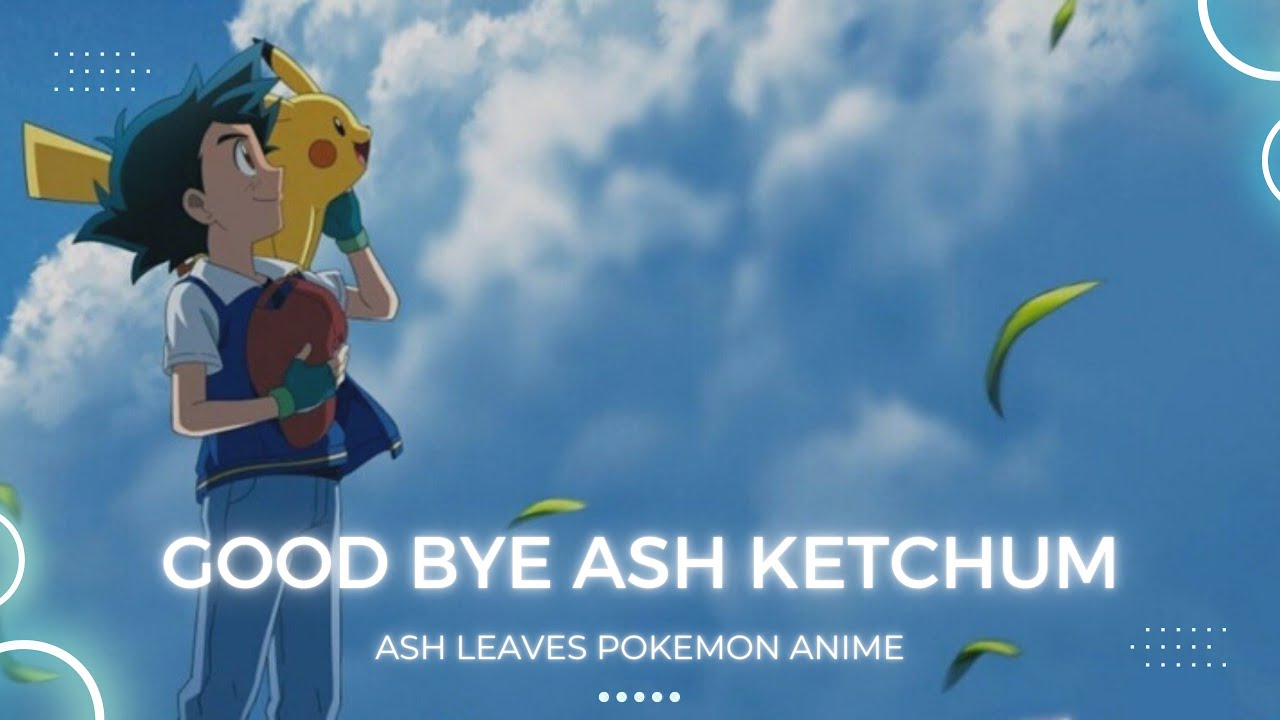 Goodbye Ash! Say Goodbye to One of the Greatest Characters in Pokemon ...
