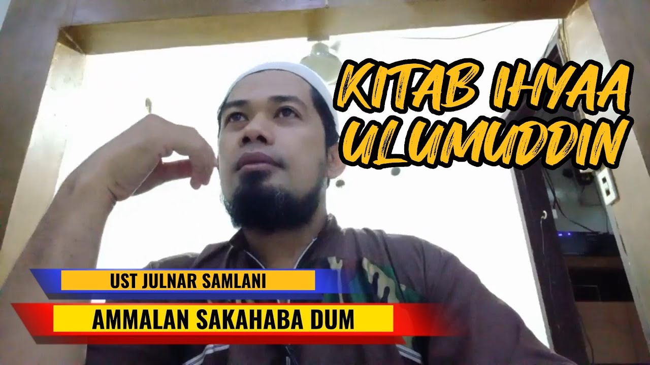 Ammalan sakahab dum|KITAB IHYAA ULUMUDDIN|Ustadz Julnar Samlani - YouTube