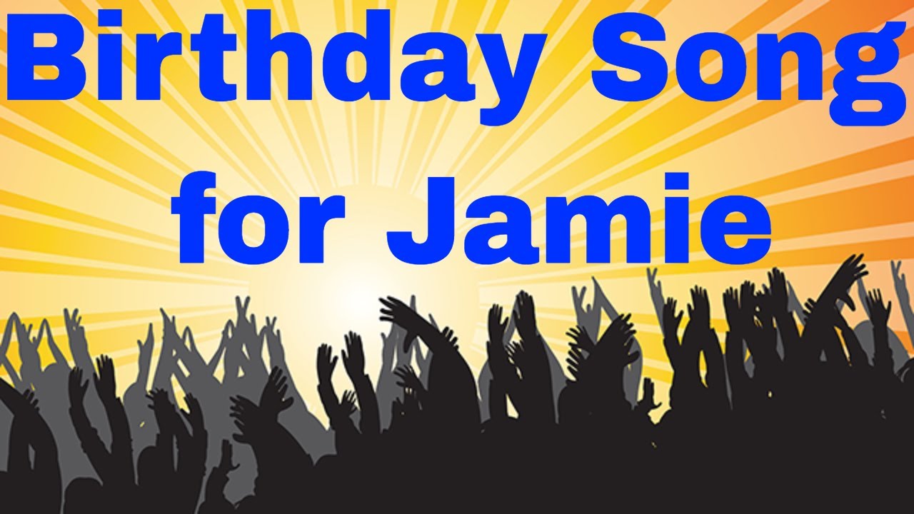Birthday Song for Jamie - Happy Birthday Song for Jamie - YouTube
