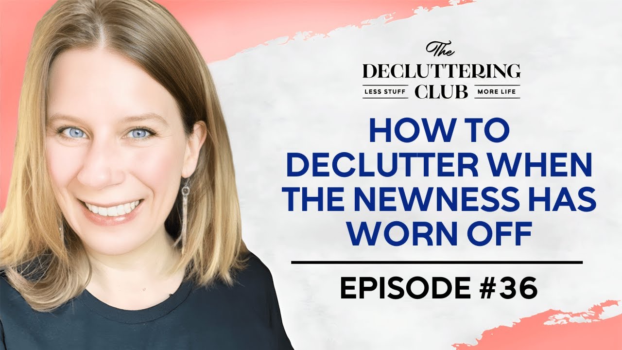 How to declutter when the newness has worn off | EP 36| The ...