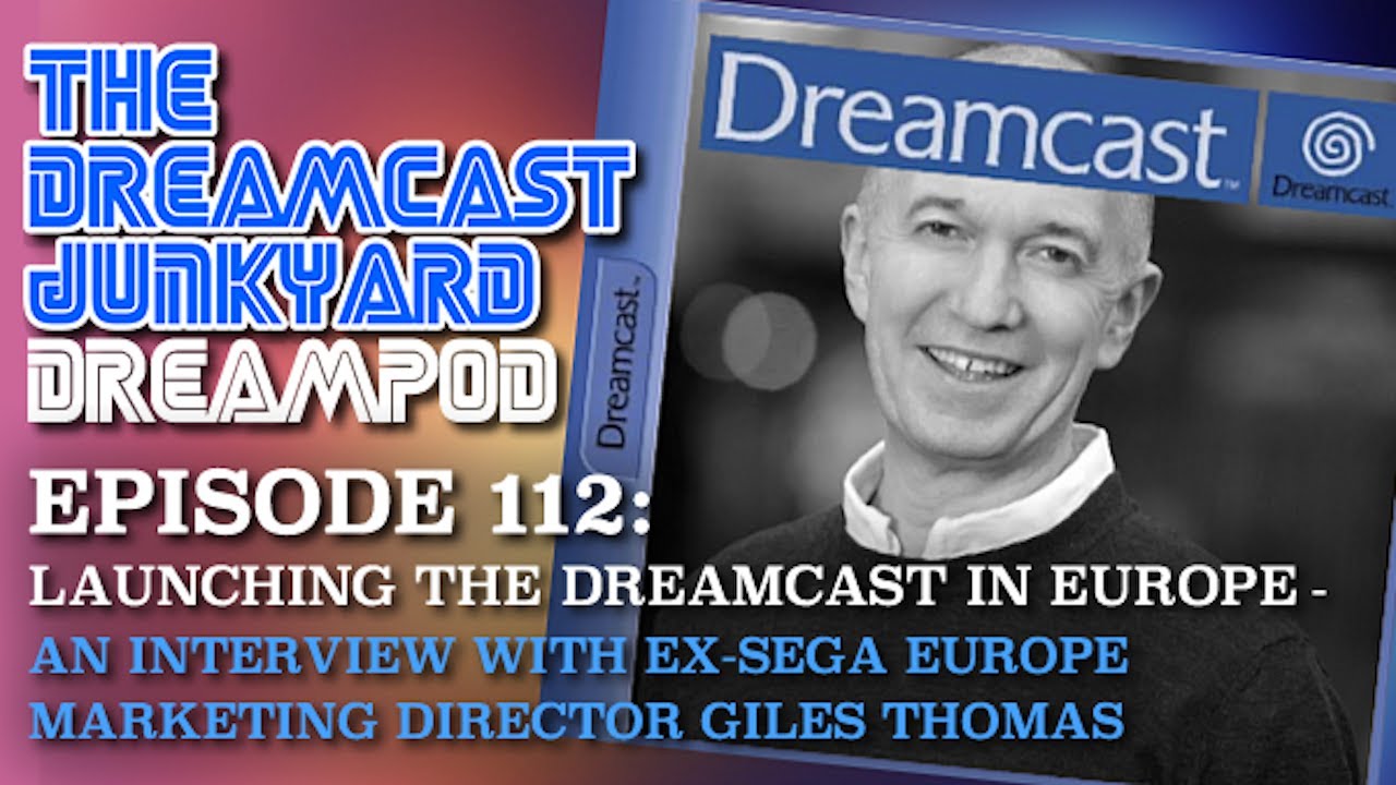 The Dreamcast Junkyard DreamPod - Episode 112: SEGA Europe Marketing ...
