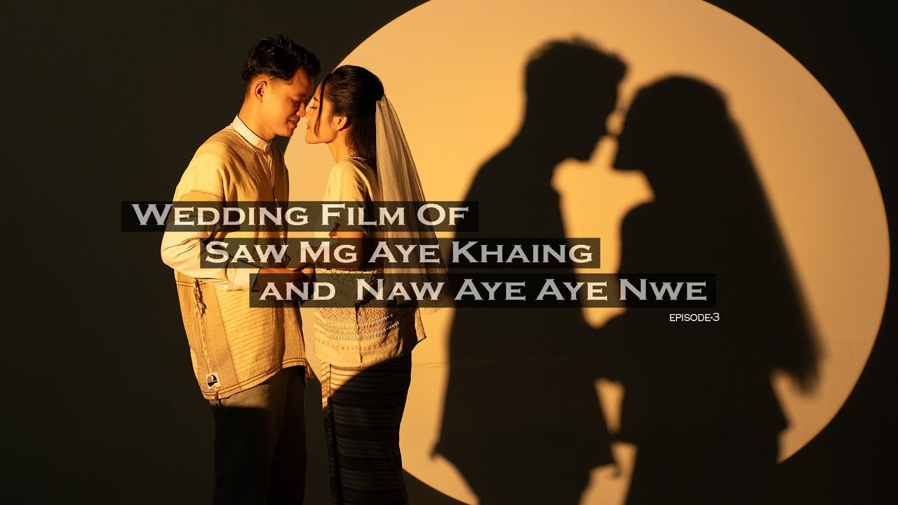 Episode -3 | Wedding film of Saw Mg Aye Khaing and Naw Aye Aye Nwe - YouTube