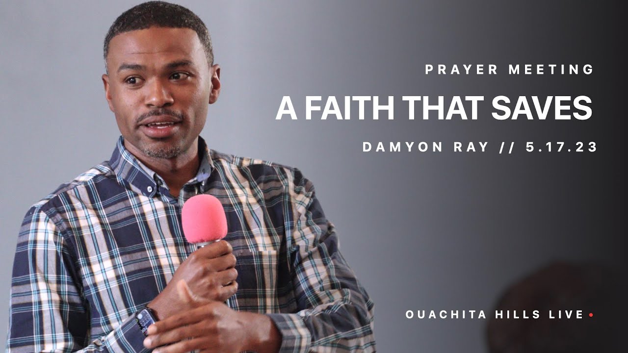 A Faith That Saves - Damyon Ray | Prayer Meeting | Ouachita Hills - YouTube