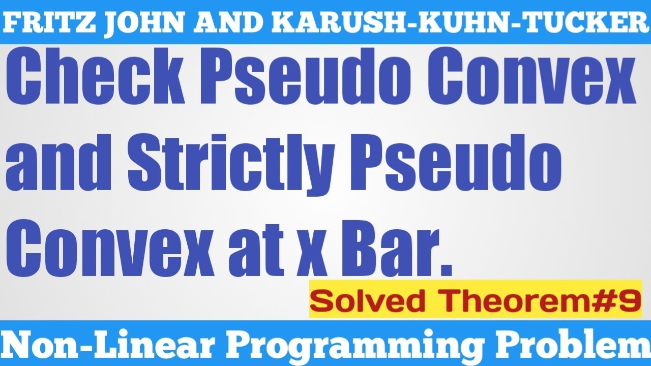 16. Pseudo Convex and Strictly Pseudo Convex at x Bar - FJ and KKT ...