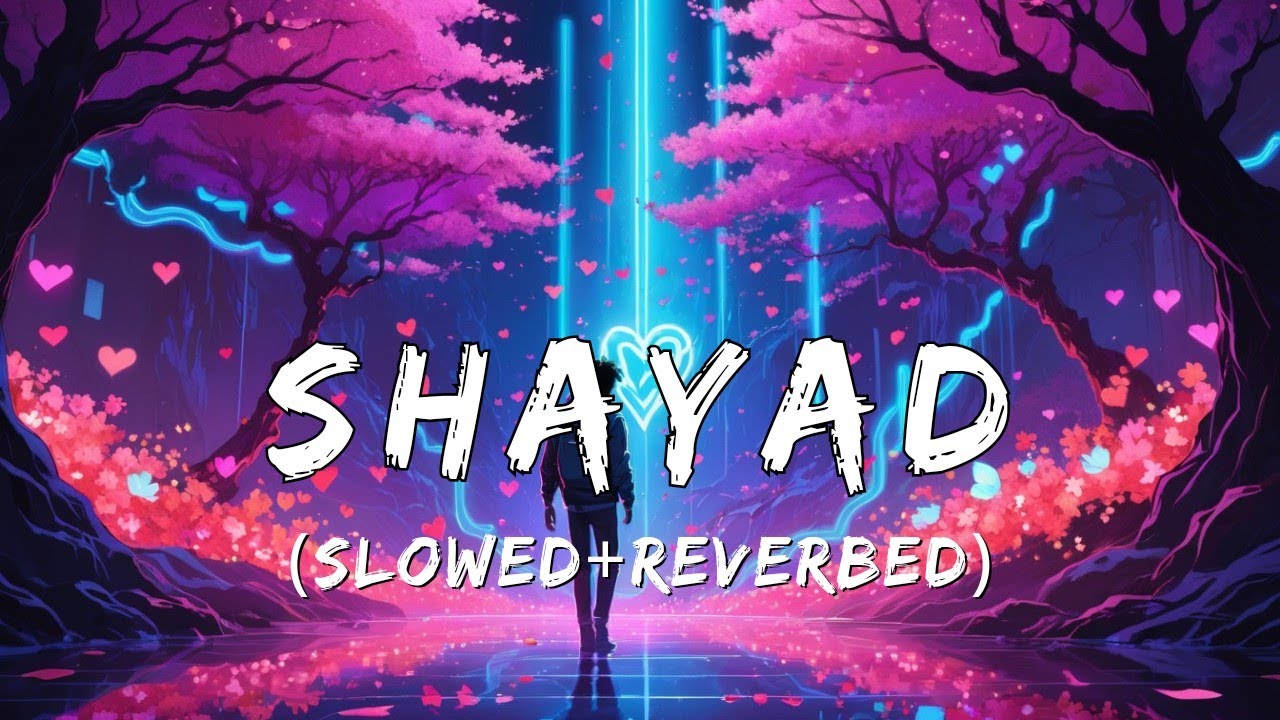 Shayad Slowed And Reverbed | @tseries @Official_ArijitSingh - YouTube
