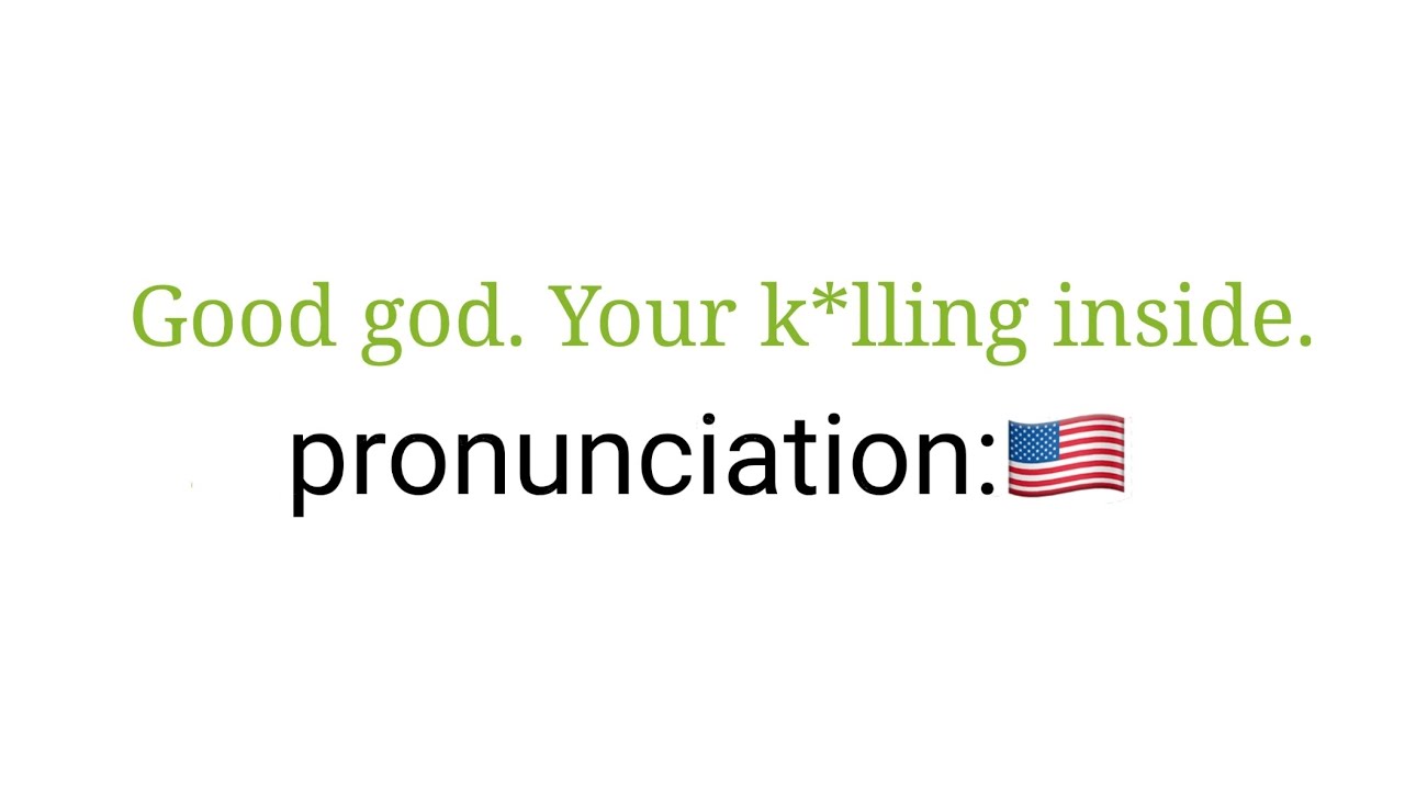 🇺🇸: Good god. Your k*lling inside. (Pronunciation) - YouTube