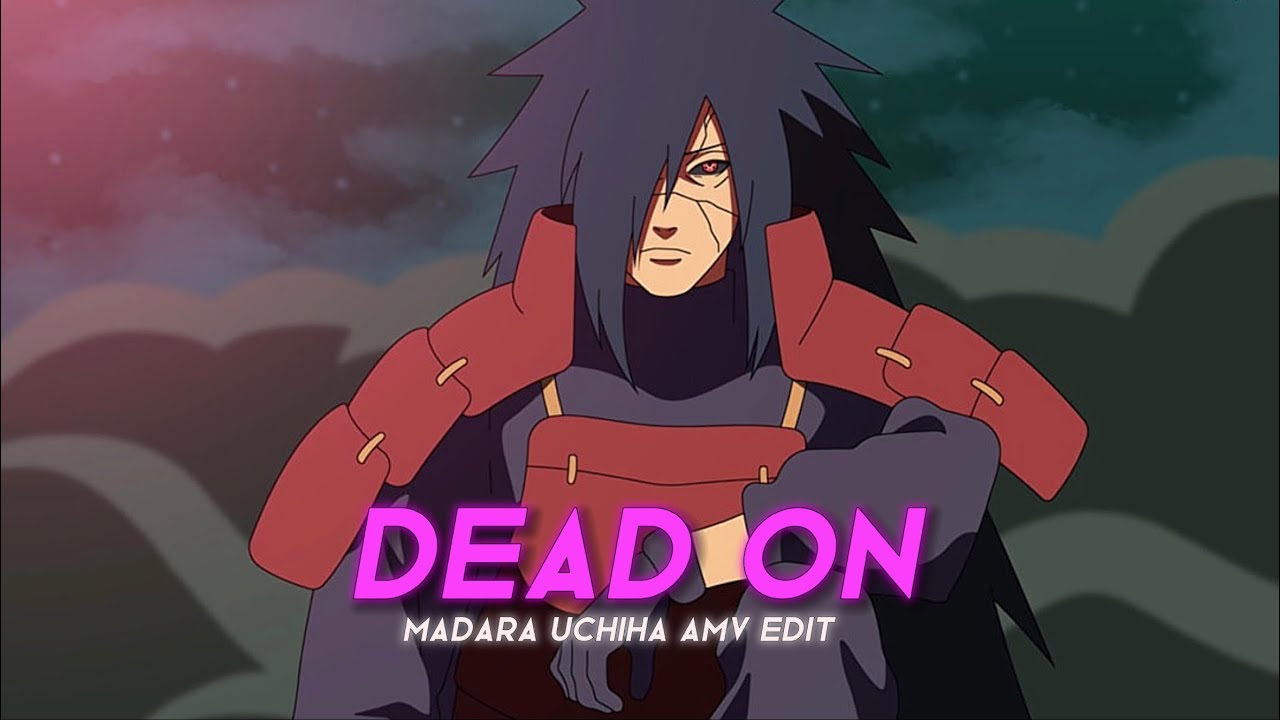 Dead On Arrival | Madara Uchiha [ AMV/Edit ] Quick ! - YouTube