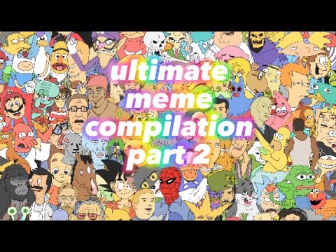ultimate meme compilation part 2 - YouTube
